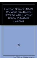 Harcourt Science: Above-Level Reader Grade 5 What Can Robots Do ...