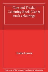 Cars and Trucks Colouring Book (Car and Truck Colouring): Lawrie, Robin ...