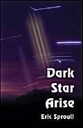 Dark Star Arise: Sproull, Eric: 9781413719246: Amazon.com: Books