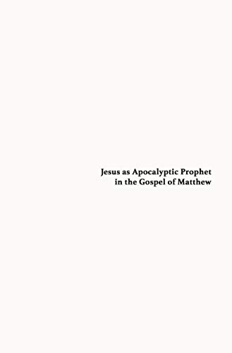 Jesus as Apocalyptic Prophet in the Gospel of Matthew - Kindle edition ...