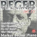 Reger, Max, Markus Becker - Regers: Piano Works, Vol. 12 - Amazon.com Music
