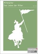 Mittelalter - Das Leben der Ritter: 4. bis 6. Schuljahr : Howald ...