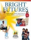 Bright Futures: Guidelines for Health Supervision of Infants, Children, and Adolescents 3th ...