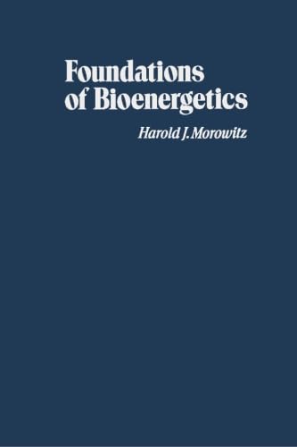 Foundations of Bioenergetics: Morowitz, Harold J.: 9780124316027 ...