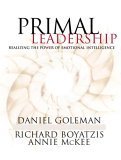 Primal Leadership: Realizing the Power of Emotional Intelligence ...