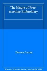 The Magic of Free-Machine Embroidery: Curran, Doreen: 9780864174604 ...