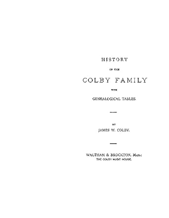 History of the Colby Family with Genealogical Tables: James W Colby ...