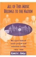 All of This Music Belongs to the Nation: The Wpa's Federal Music ...