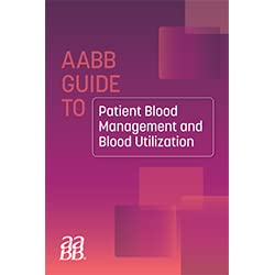AABB GUIDE TO PATIENT BLOOD MANAGEMENT AND BLOOD UTILIZATION: Richard R ...