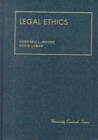 Legal Ethics (University Casebook): Rhode, Deborah L; Luban, David ...