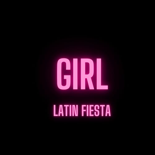 Écouter GIRL par Latin Fiesta sur Amazon Music Unlimited
