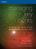Managing Key Clients: Securing the Future of the Professional Services ...