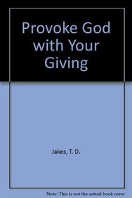 Provoke God with Your Giving: Jakes, T. D.: 9780764290084: Amazon.com ...