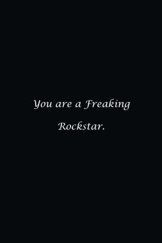 You are a Freaking Rockstar.: Lined notebook: Funny, T: 9781985154575 ...