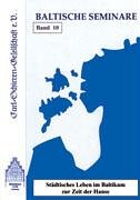 Städtisches Leben im Baltikum zur Zeit der Hanse: Baltische Seminare ...