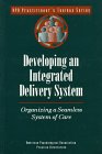 Developing an Integrated Delivery System: Organizing a Seamless System ...