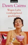 Wegen Liebe vorübergehend geschlossen: Roman : Dawn Cairns, Andrea ...