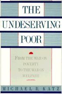 The Undeserving Poor: from the War on Poverty to the War on Welfare ...