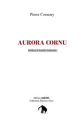 Amazon.fr - Aurora cornu : Préface d'Amélie Nothomb - Cormary, Pierre ...