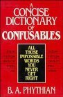 A Concise Dictionary of Confusables: All Those Impossible Words You ...