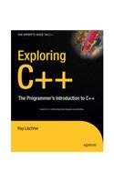 EXPLORING C++: THE PROGRAMMERS INTRODUCTION TO C++ (THE EXPERTS VOICE IN C++) : Ray Lischner ...