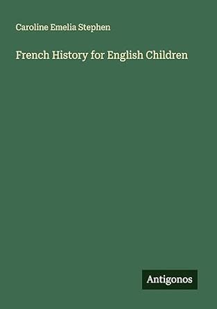 Amazon.co.jp: French History for English Children : Stephen, Caroline ...