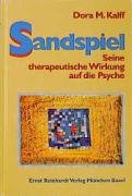 Sandspiel: Seine therapeutische Wirkung auf die Psyche : Kalff, Dora M ...