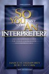 So You Want to Be an Interpreter?: An Introduction to Sign Language ...