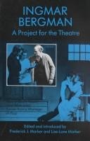 Ingmar Bergman - A Project For The Theatre: Ingmar Bergman;Frederick ...