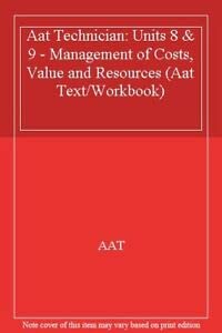 Aat Technician: Units 8 & 9 - Management of Costs, Value and Resources ...