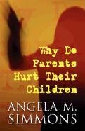 Why Do Parents Hurt Their Children: Simmons, Angela M.: 9781451233414 ...