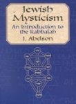 Jewish Mysticism: An Introduction to the Kabbalah: Abelson, J ...