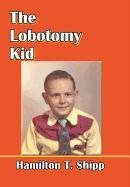 The Lobotomy Kid: Shipp, Hamilton Thomas: 9780615447575: Amazon.com: Books