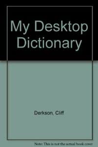 My Desktop Dictionary: Amazon.co.uk: Derkson, Cliff, R.I.C ...
