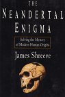 The Neandertal Enigma : Solving the Mystery of Modern Human Origins by ...