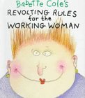 Babette Cole's Revolting Rules for the Working Woman: Cole, Babette ...