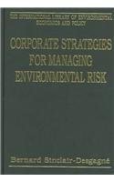 Corporate Strategies For Managing Environmental Risk (International Library of Environmental ...