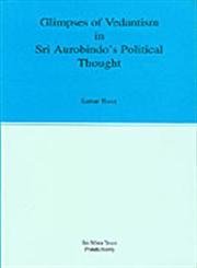 Glimpses of Vedantism in Sri Aurobindo's political thought: Basu, Samar ...