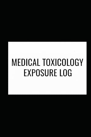 Medical Toxicology Exposure Log: The Comprehensive Record Book for ...