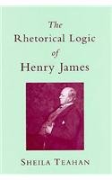 The Rhetorical Logic of Henry James: Teahan, Sheila: 9780807120057 ...