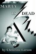 Marty Is Dead: Larson, Christina: 9781593441005: Amazon.com: Books