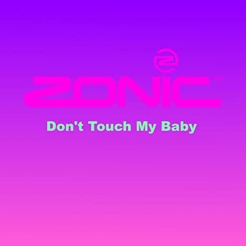 Don't Touch My Baby by Zonic on Amazon Prime Music