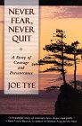 Never Fear, Never Quit: A Story of Courage and Perseverance: Tye, Joe ...