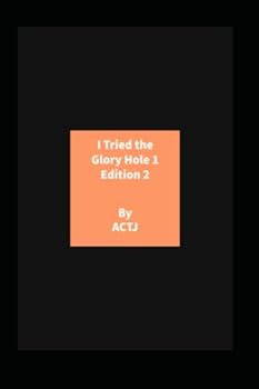 I Tried The Glory Hole 1 Edition 2 Book By Actj Actj