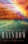 Amazon.com: Somewhere Under the Rainbow: 9781591605034: Hardwick, Christopher J.: Books
