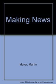 Making News: Amazon.co.uk: Mayer, Martin: 9780875843711: Books
