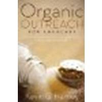 Organic Outreach for Churches: Infusing Evangelistic Passion into Your ...