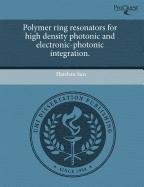 Polymer Ring Resonators for High Density Photonic and Electronic ...