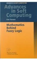 Mathematics Behind Fuzzy Logic (Advances in Intelligent and Soft Computing): Esko Turunen ...