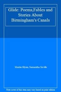 Glide: Poems,Fables and Stories About Birmingham's Canals: Glynn ...